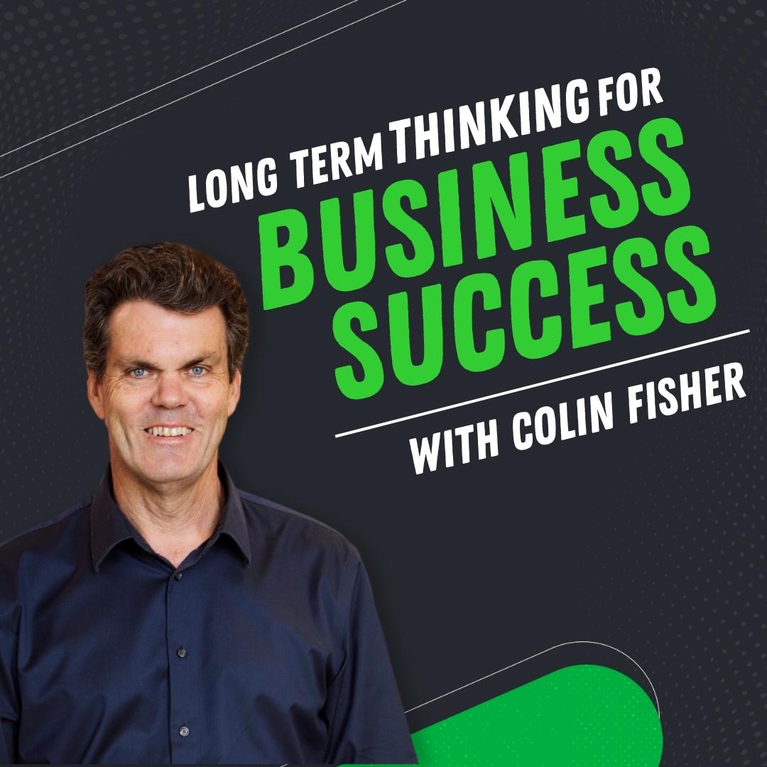 Episode 6 - Colin Fisher: A Thriving Business built on the Power of ...